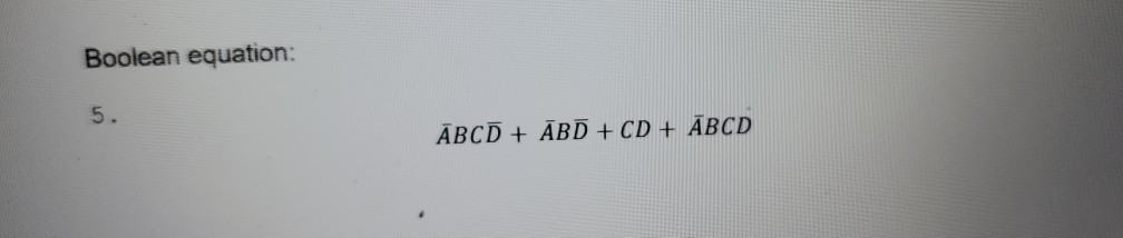 Solved Boolean equation: 5. ABCD + ABD + CD + ABCD | Chegg.com