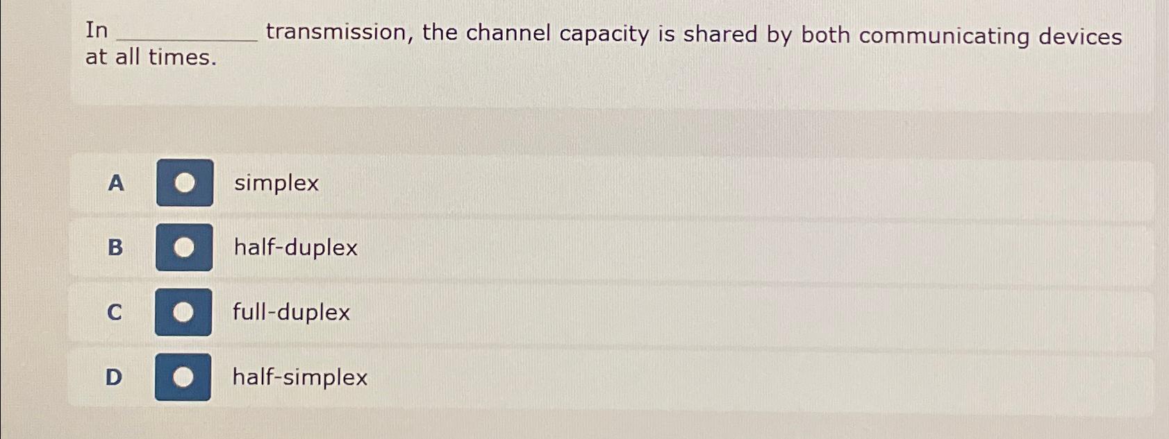 Solved In transmission, the channel capacity is shared by | Chegg.com