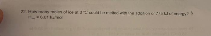 Solved 22. How many moles of ice at 0∘C could be melted with | Chegg.com
