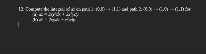 Solved 12. Compute the integral of dz on path 1:(0,0)→(1,1) | Chegg.com
