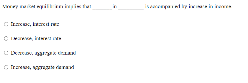 Solved Money market equilibrium implies thatinis accompanied | Chegg.com