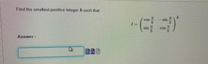 Solved Find the smallest positive integer k such that I COS | Chegg.com