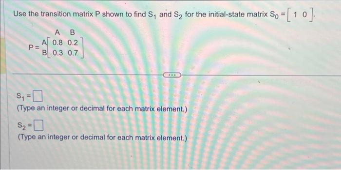 Solved Use the transition matrix P shown to find S1 and S2 | Chegg.com