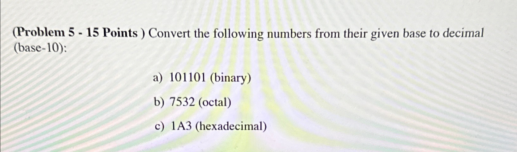 Solved (Problem 5 - 15 Points ) Convert the following | Chegg.com Solved (Problem 5 - 15 Points ) Convert the following | Chegg.com
