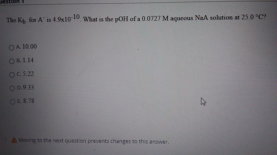 Solved uestion The Kb for A is 4.9x10-10 What is the pOH of | Chegg.com
