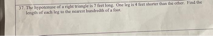 Solved 37. The hypotenuse of a right triangle is 7 feet | Chegg.com