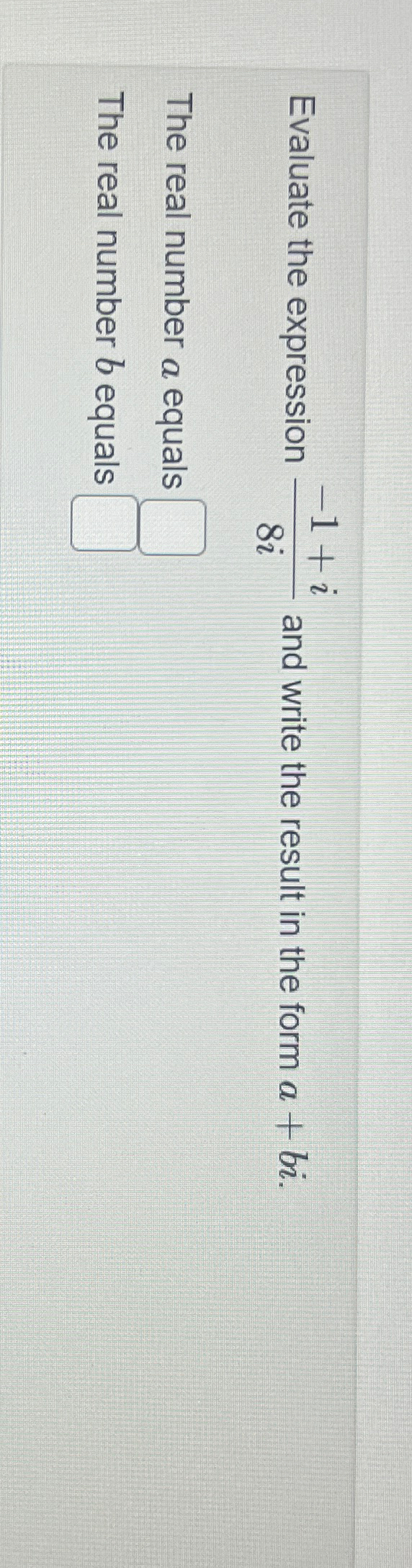 Solved Evaluate the expression -1+i8i ﻿and write the result | Chegg.com