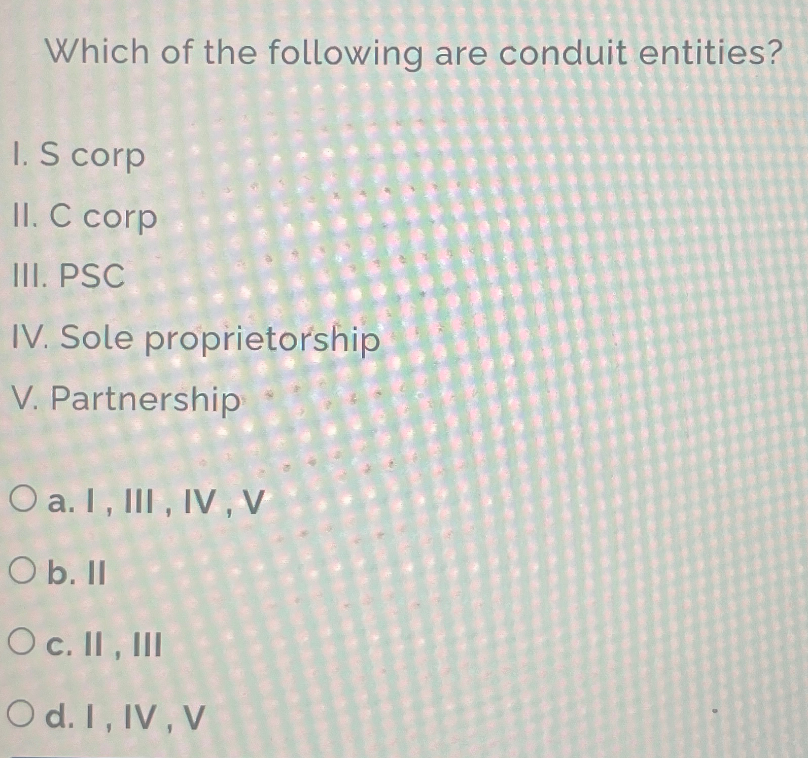 Solved Which of the following are conduit entities?I. S | Chegg.com
