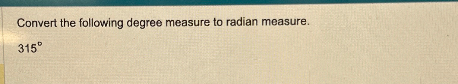 Solved Convert the following degree measure to radian | Chegg.com