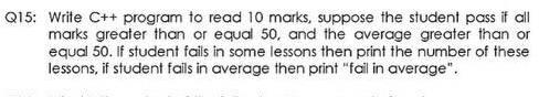 Solved Q15: Write C++ program to read 10 marks, suppose the | Chegg.com