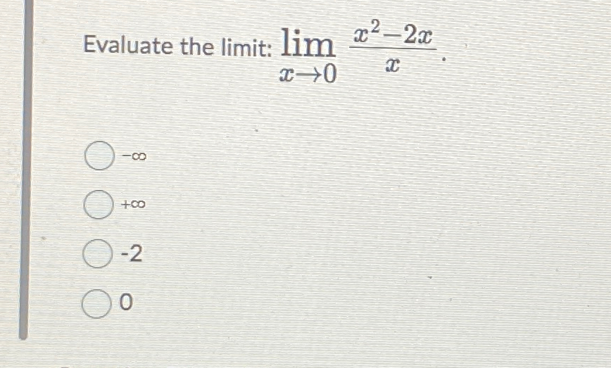 Solved Evaluate the limit: limx→0x2-2xx-∞+∞-20 | Chegg.com