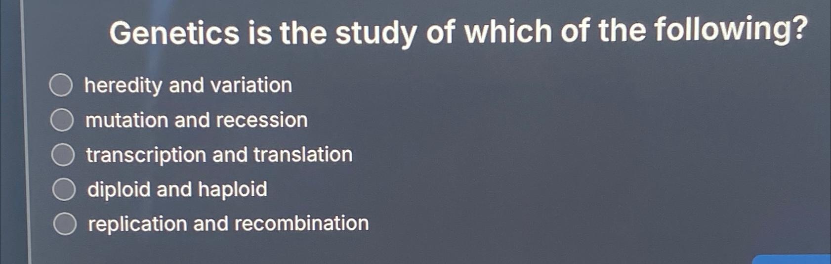 Solved Genetics is the study of which of the | Chegg.com