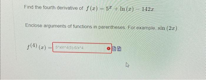 Solved Find the fourth derivative of f(x)=5x+ln(x)−142x | Chegg.com