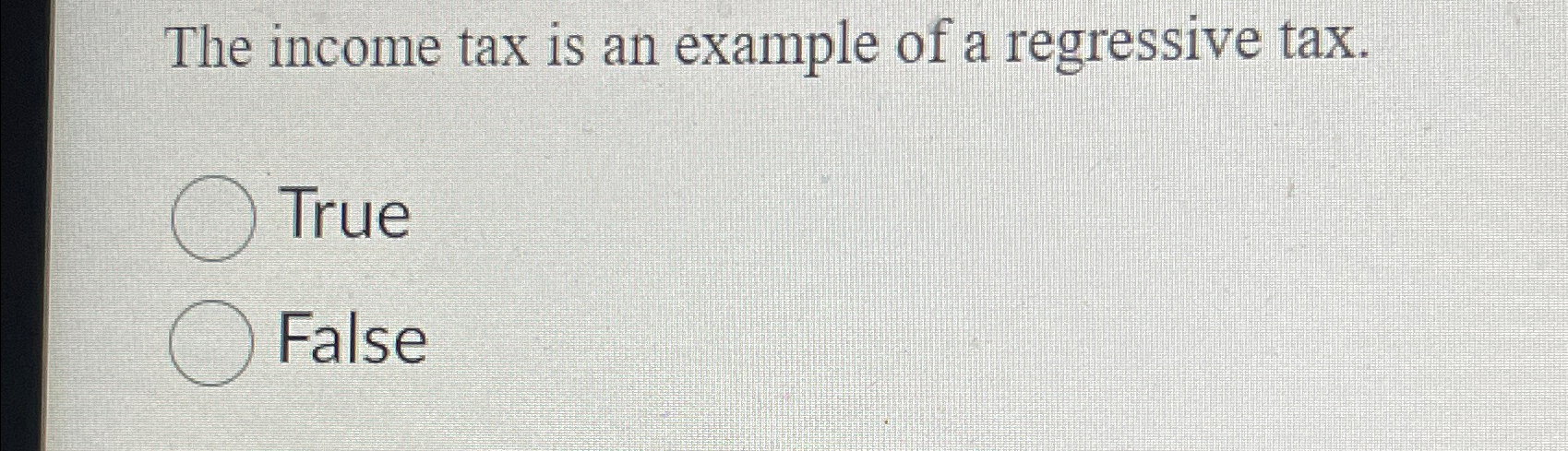Solved The income tax is an example of a regressive | Chegg.com