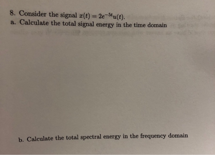 Solved 8. Consider the signal (t) = 2e-5tu(t). a. Calculate | Chegg.com
