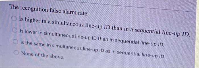 Solved The recognition false alarm rate Is higher in a | Chegg.com