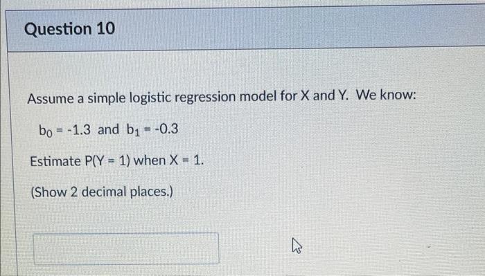Solved Question 10 Assume a simple logistic regression model | Chegg.com