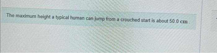 Solved The maximum height a typical human can jump from a | Chegg.com