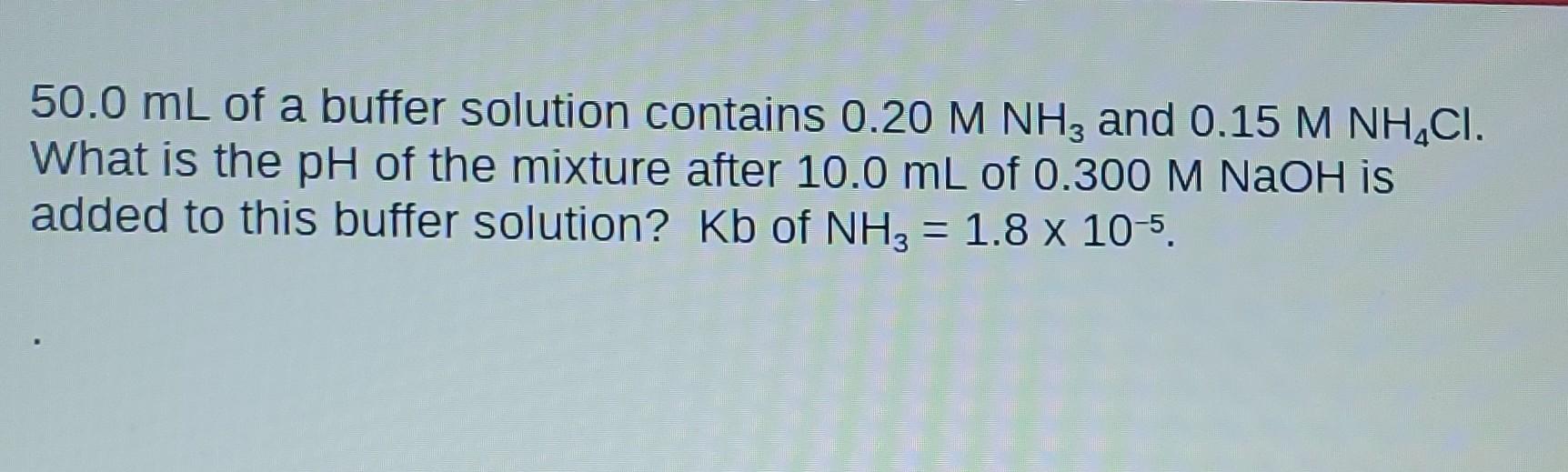 Solved 50.0 mL of a buffer solution contains 0.20 M NH3 and | Chegg.com