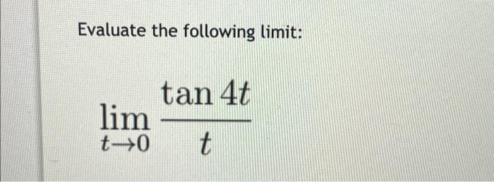 Solved Evaluate the following limit: limt→0ttan4t | Chegg.com