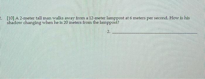 Solved [10] A 2-meter tall man walks away from a 12-meter | Chegg.com