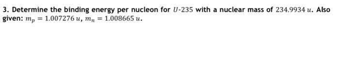 Solved 3. Determine the binding energy per nucleon for U−235 | Chegg.com