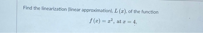 Solved Find the linearization (linear approximation), L | Chegg.com