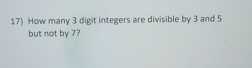 Solved 17) How many 3 digit integers are divisible by 3 and | Chegg.com