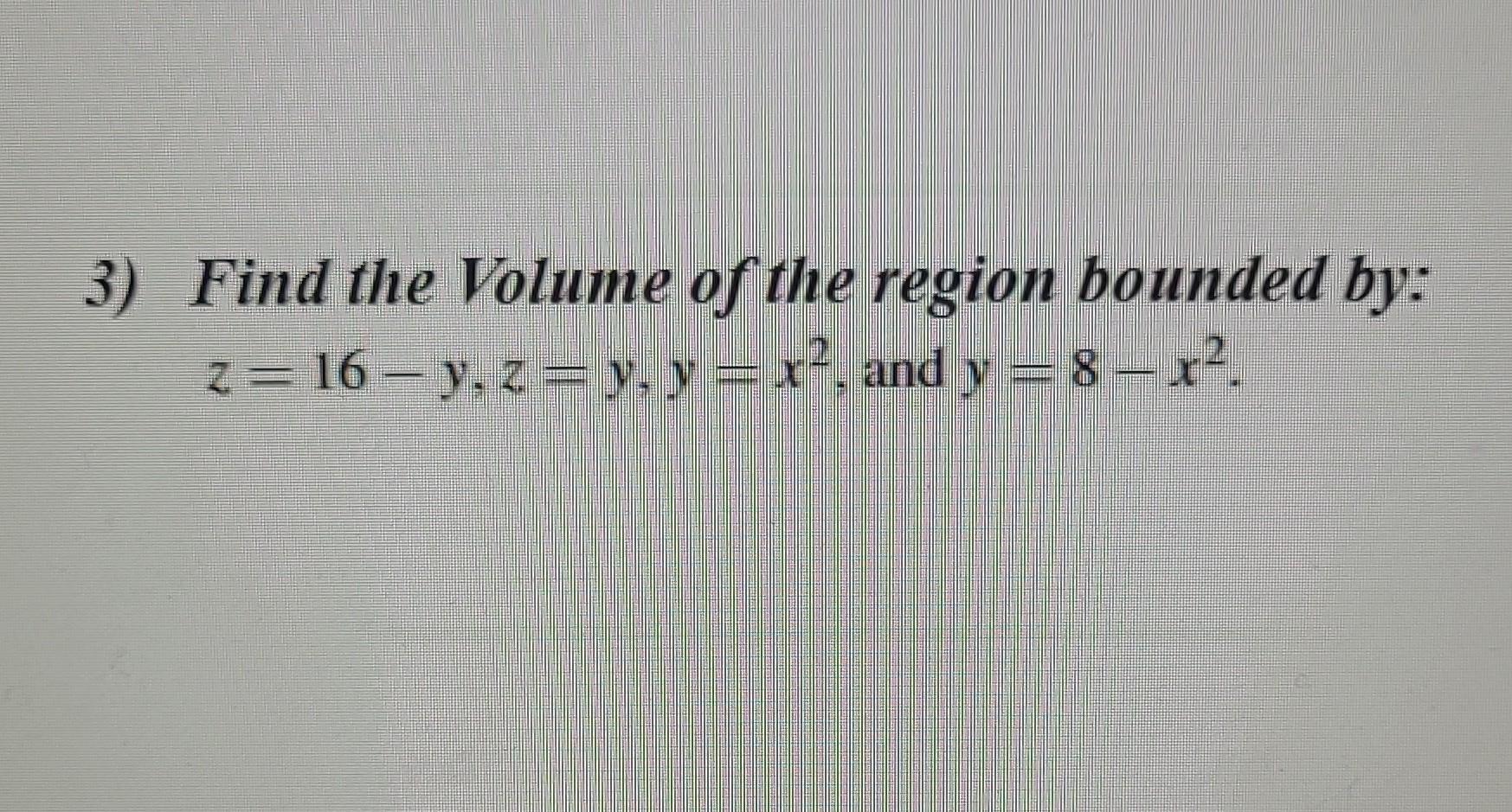 Solved 3) Find the Volume of the region bounded by: | Chegg.com
