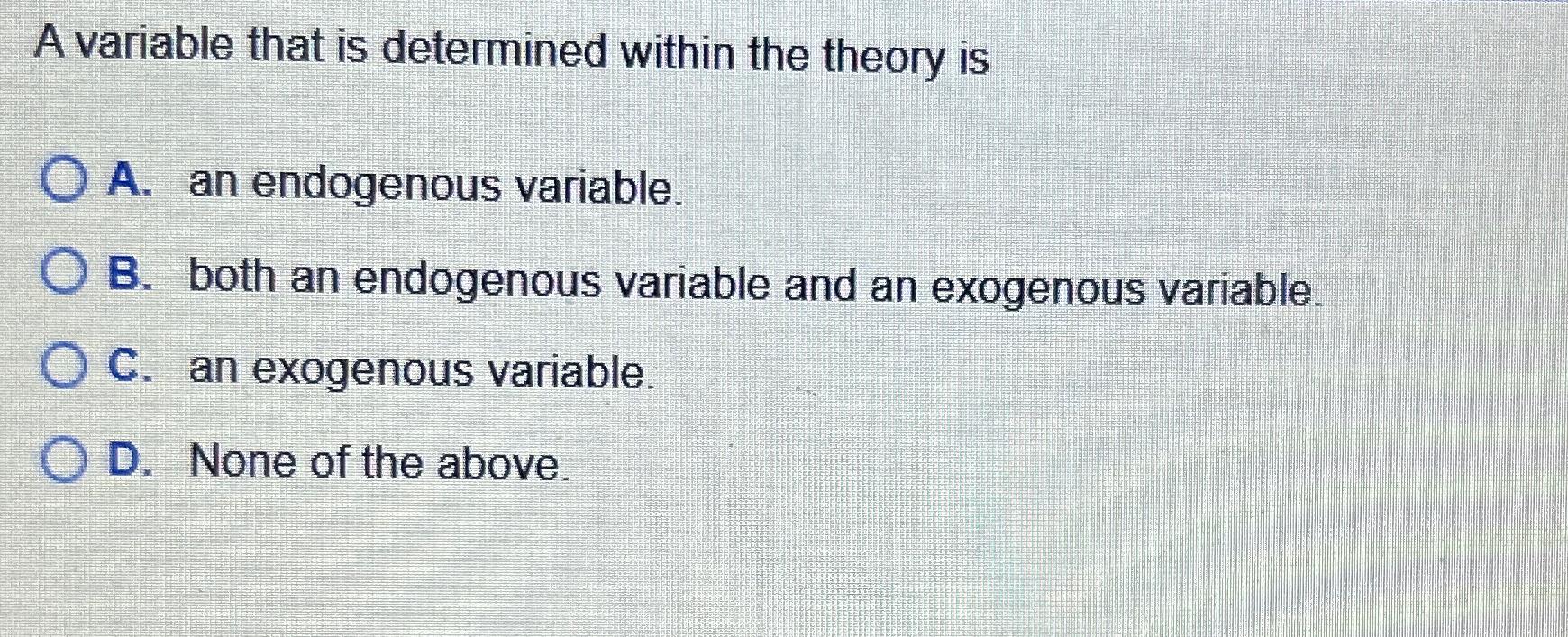 Solved A variable that is determined within the theory isA. | Chegg.com