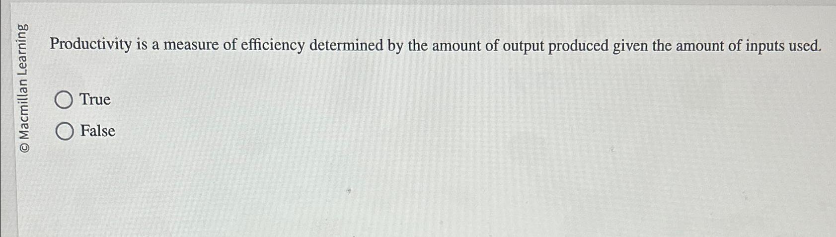Solved Productivity is a measure of efficiency determined by | Chegg.com