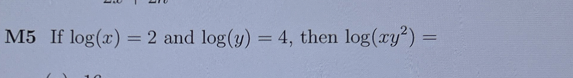 Solved by an EXPERT M5 ﻿If log(x)=2 ﻿and log(y)=4, ﻿then log(xy2)= | Chegg.com