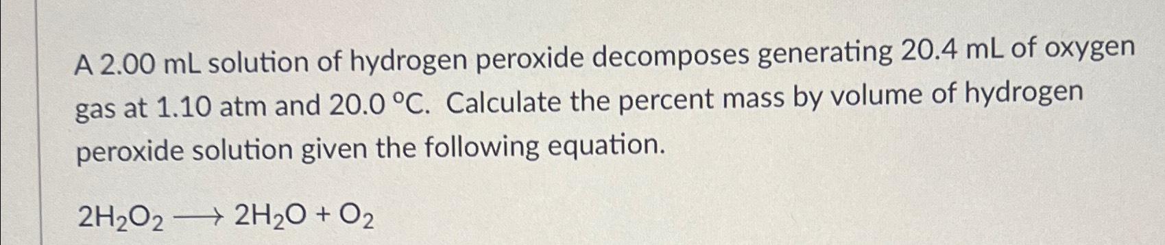 Solved A 2.00mL ﻿solution of hydrogen peroxide decomposes | Chegg.com