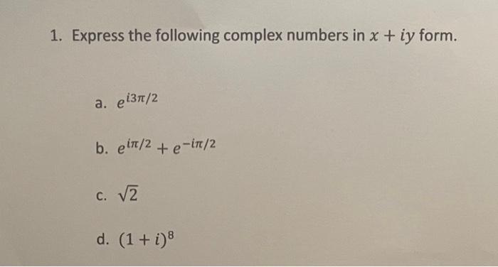 Solved 1. Express the following complex numbers in x+iy | Chegg.com