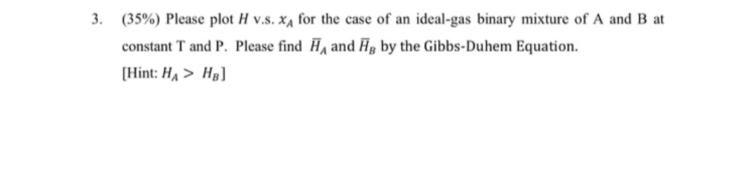 Solved (35%) ﻿Please plot H ﻿v.s. xA ﻿for the case of an | Chegg.com