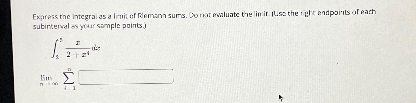 Solved Express the integral as a limit of Riemann sums. Do | Chegg.com