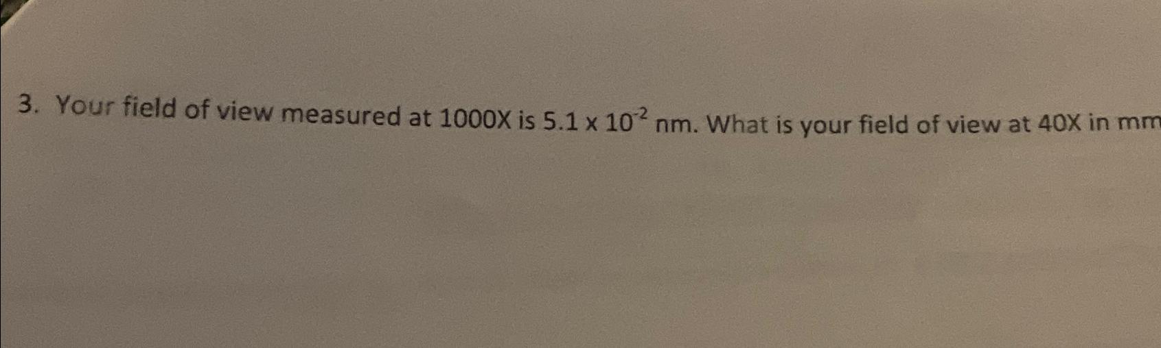 Solved Your field of view measured at 1000x ﻿is 5.1×10-2nm. | Chegg.com