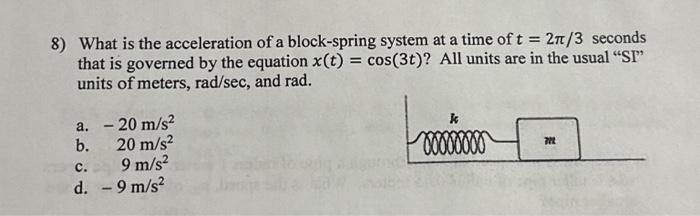 Solved 8) What is the acceleration of a block-spring system | Chegg.com