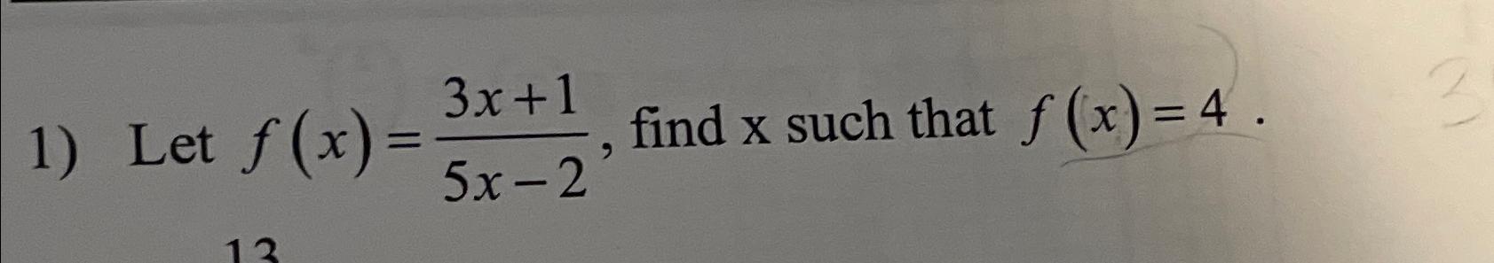 Solved Let f(x)=3x+15x-2, ﻿find x ﻿such that f(x)=4. | Chegg.com