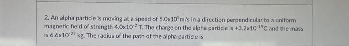 Solved 2. An alpha particle is moving at a speed of | Chegg.com