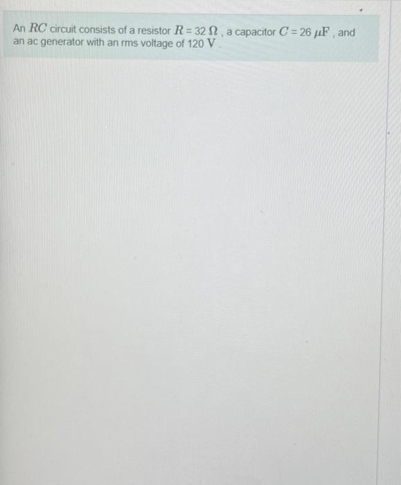 Solved An RC circuit consists of a resistor R=32 a capacitor | Chegg.com