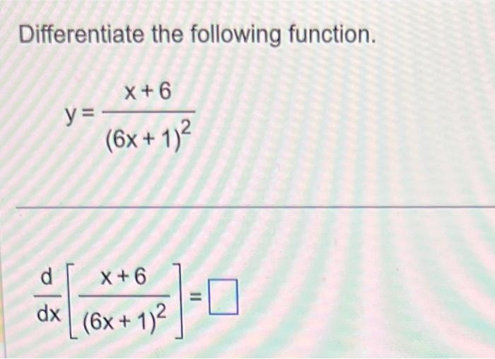 Solved Differentiate the following function. y=(6x+1)2x+6 | Chegg.com