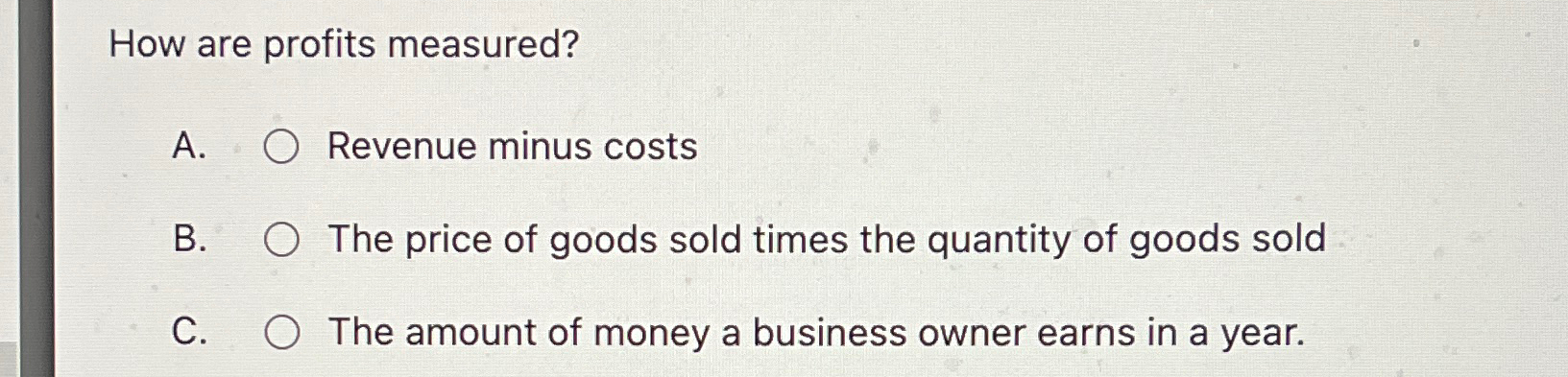 Solved How are profits measured?A. ﻿Revenue minus costsB. | Chegg.com