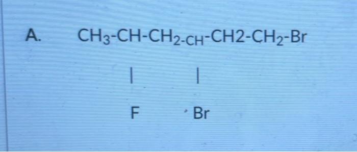 Solved A. CH3-CH-CH2-CH-CH2-CH2-Br 1 | F Br | Chegg.com