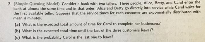 Solved 2. (Simple Queuing Model) Consider a bank with two | Chegg.com