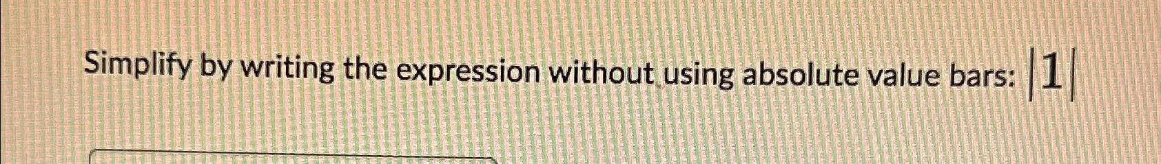 Solved Simplify by writing the expression without using | Chegg.com