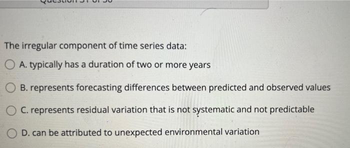 Solved The irregular component of time series data: O A. | Chegg.com