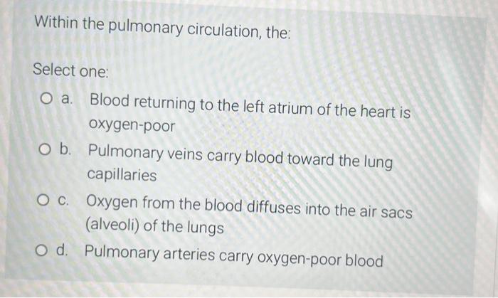 Solved Within the pulmonary circulation, the: Select one: a. | Chegg.com