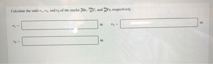 Solved Calculate the radii r, r2, and ra of the nuclei He, | Chegg.com