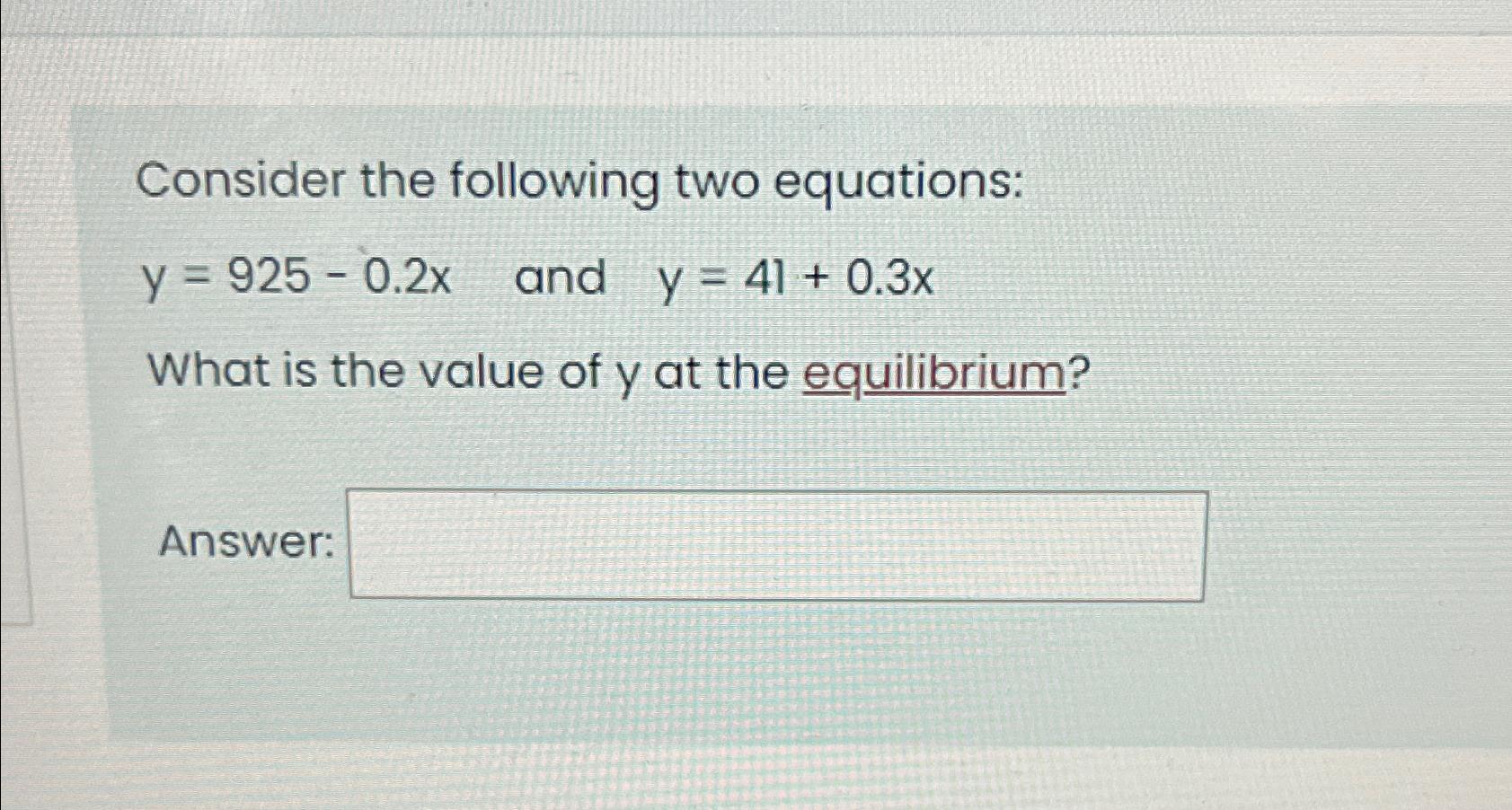 Solved Consider the following two equations:y=925-0.2x ﻿and | Chegg.com